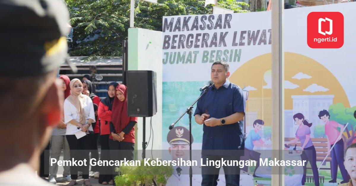 Pemkot Gencarkan Kebersihan Lingkungan Makassar